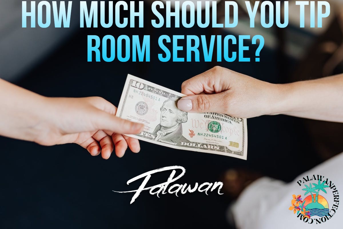 How Much Should You Tip Room Service? - Palawan Perfection